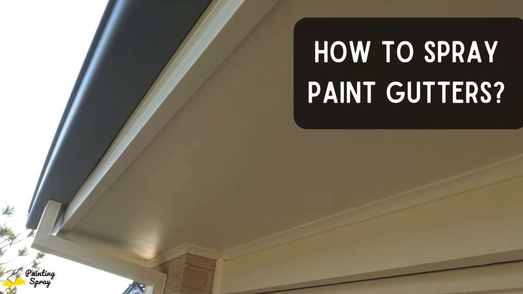 How To Spray Paint Gutters? - Complete Guide With Tips